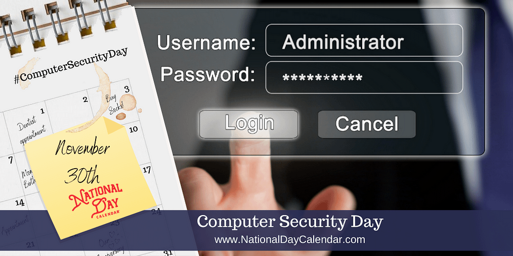 November 30th is "Computer Security Day"